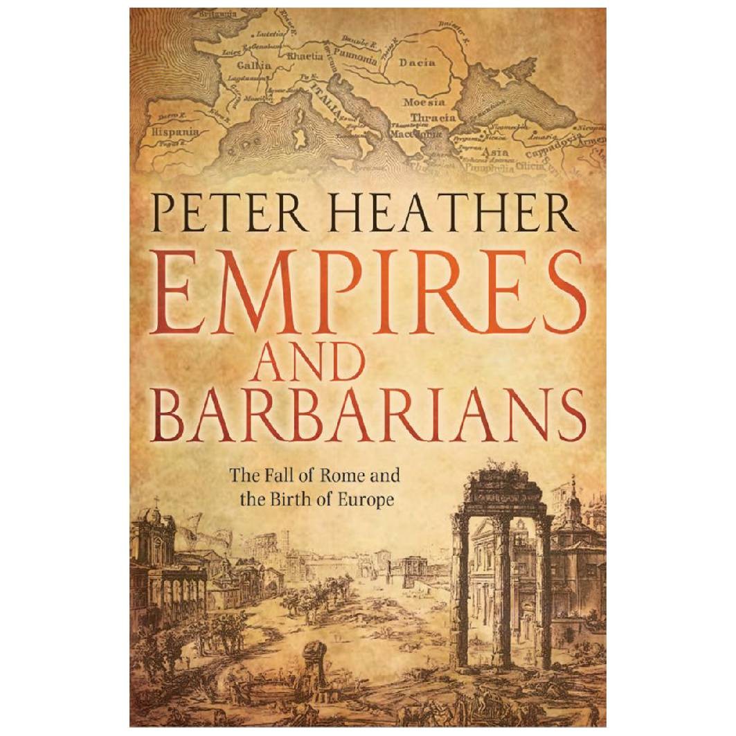 Peter Heather, Empires and Barbarians, The fall of Rome and the birth ...