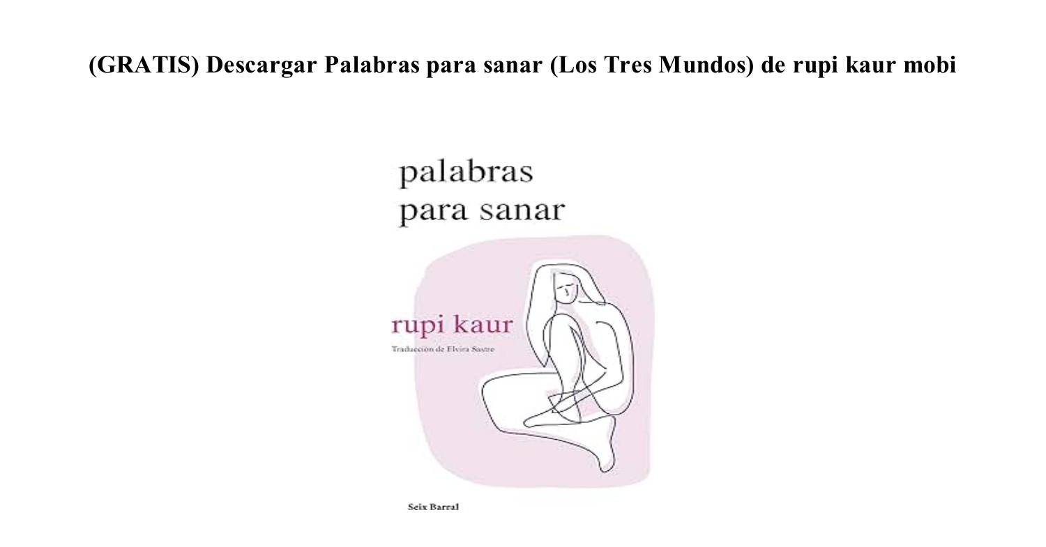[Libro] [Descargar PDF EPUB] Palabras para sanar (Los Tres Mundos) de rupi kaur (Libro).pdf ...