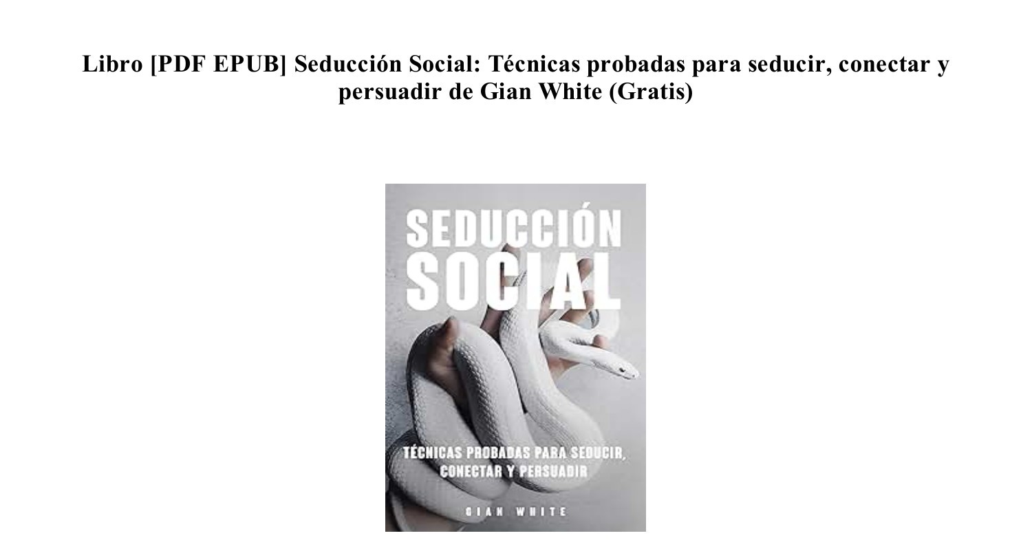 [PDF EPUB] LIBRO Seducción Social Técnicas probadas para seducir, conectar y persuadir de Gian ...