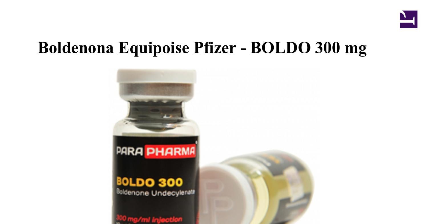 Boldenona Equipoise Pfizer - BOLDO 300 mg 1 vial 10 ml.pdf | DocDroid