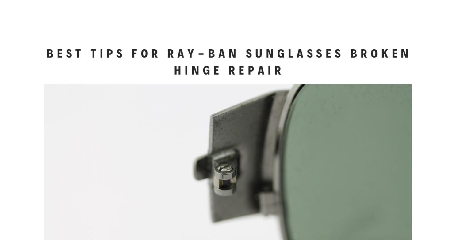 How the Broken Hinges of Your Ray-Ban Sunglasses Can be Fixed.pdf ...