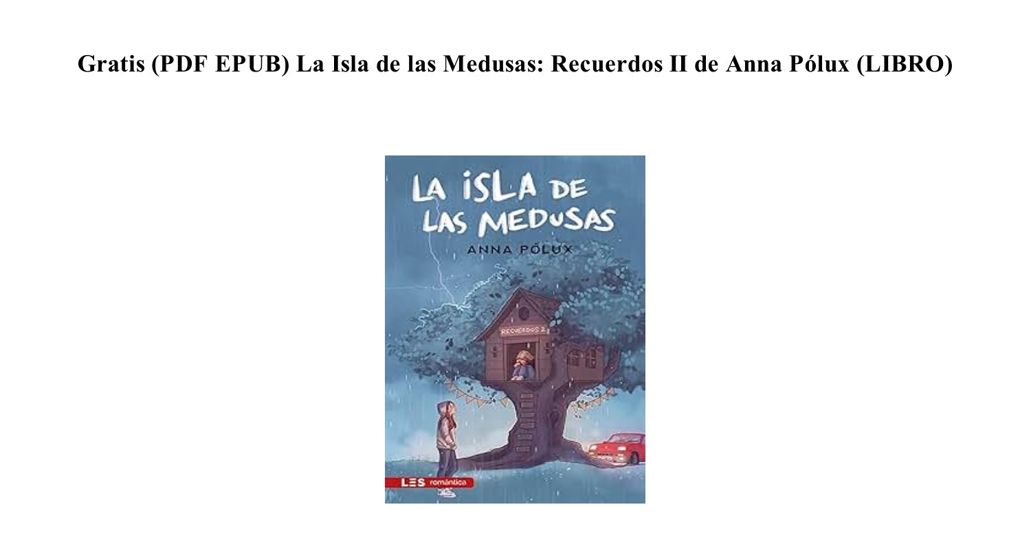 [LIBRO] [PDF FB2] La Isla de las Medusas Recuerdos II de Anna Pólux [Libro].pdf | DocDroid