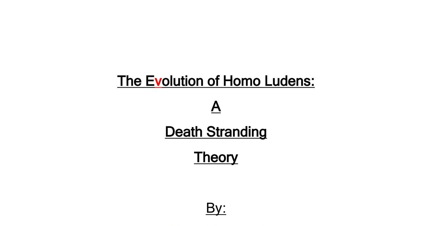 The Evolution of Homo Ludens A Death Stranding Theory.pdf | DocDroid