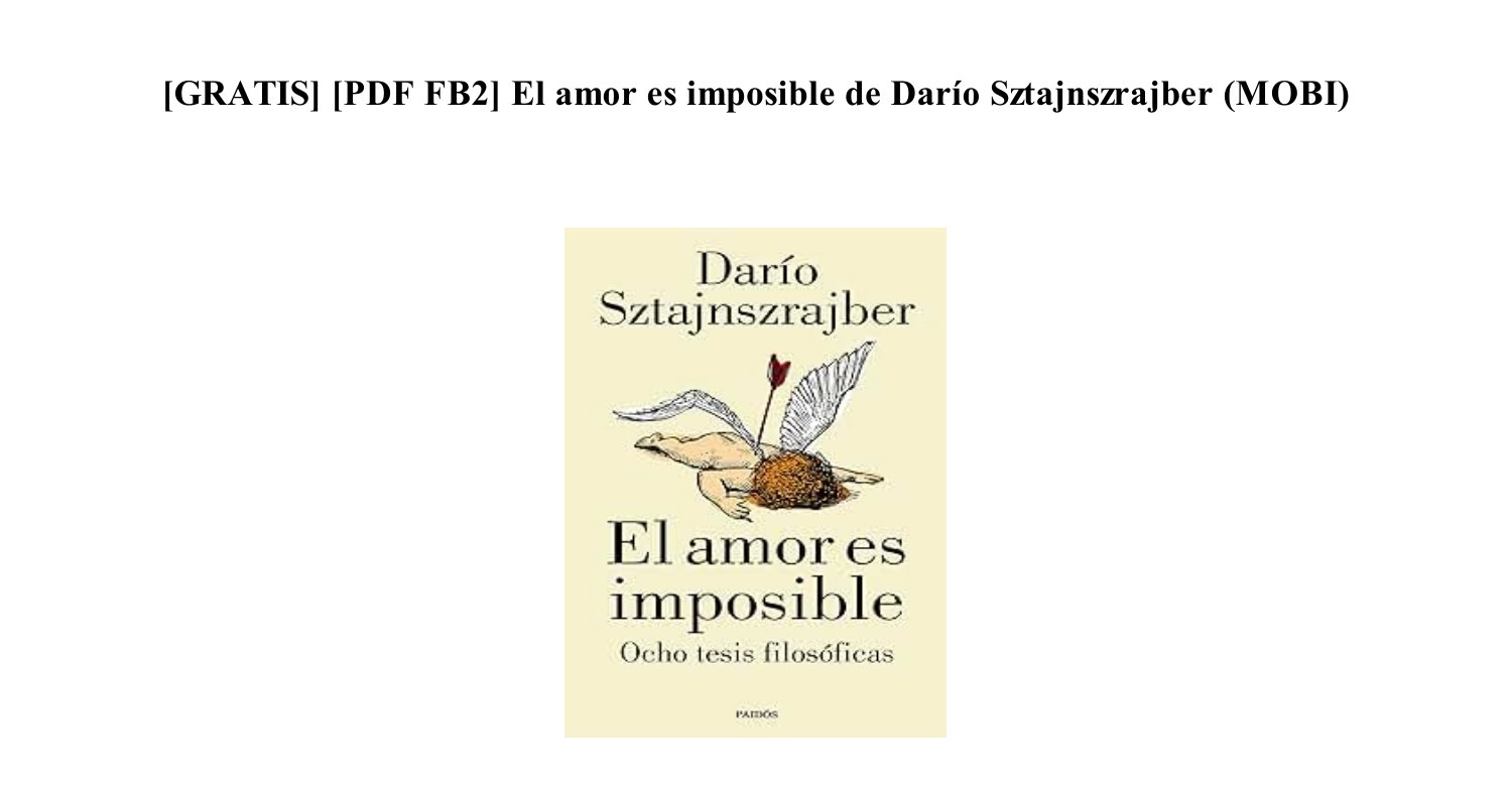 [EPUB PDF] (LIBRO) El amor es imposible de Darío Sztajnszrajber [txt].pdf | DocDroid