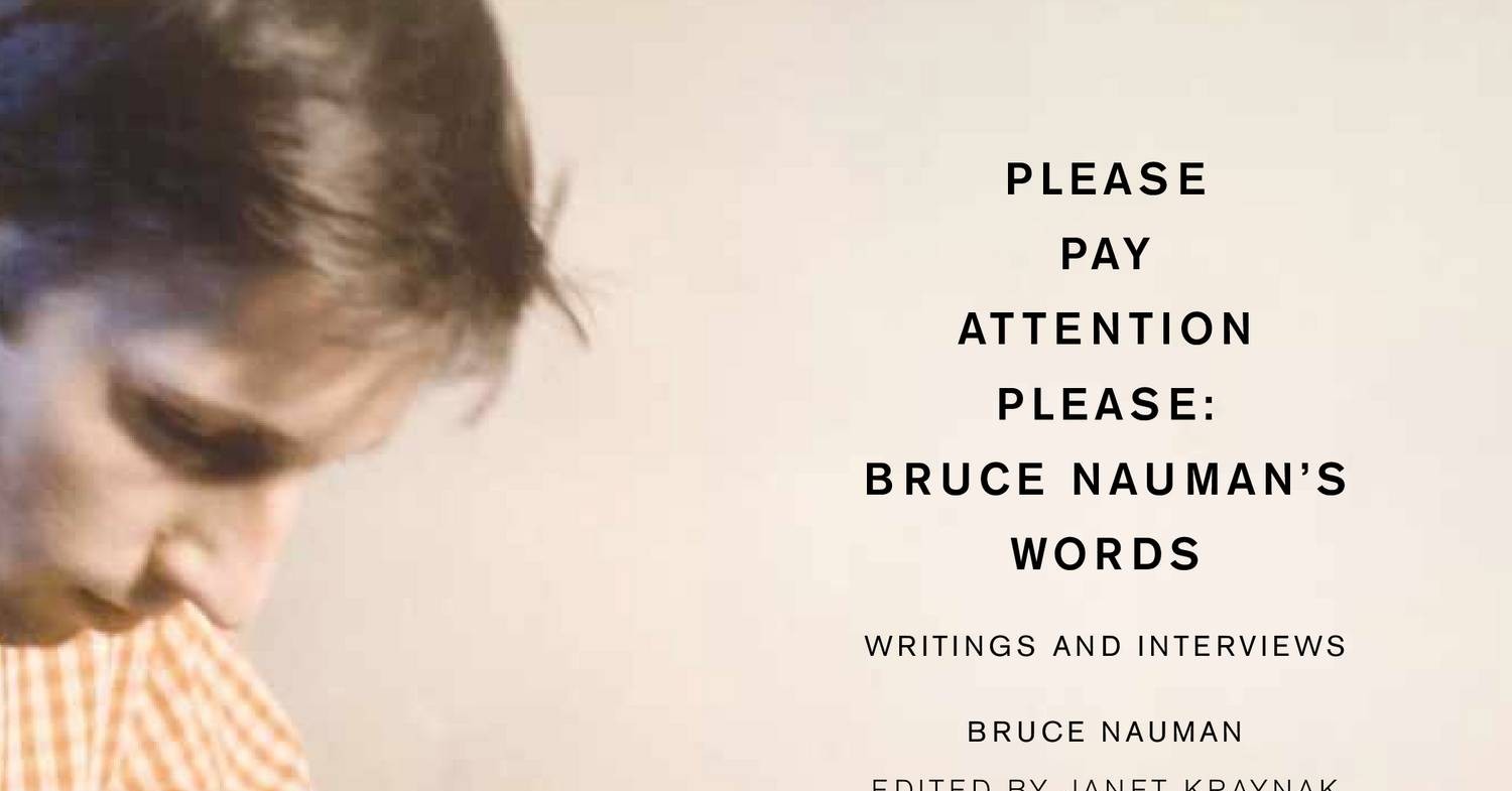 Please Pay Attention Please - Bruce Nauman's Words (Writings and Interviews).pdf | DocDroid