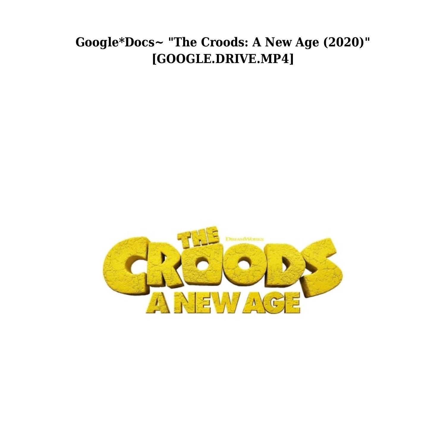 GoogleDocs_ The Croods A New Age (2020) [GOOGLE.DRIVE.MP4].pdf | DocDroid