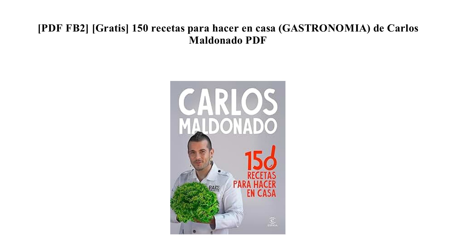 [GRATIS] [PDF FB2] 150 recetas para hacer en casa (GASTRONOMIA) de Carlos Maldonado [LIBRO].pdf ...