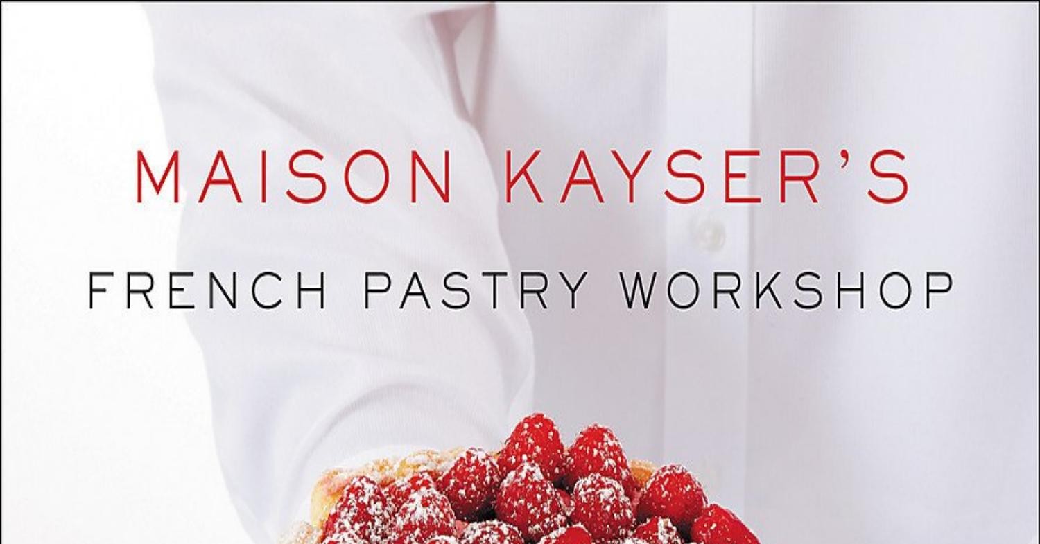 EPUB Maison Kayser s French Pastry Workshop.pdf | DocDroid