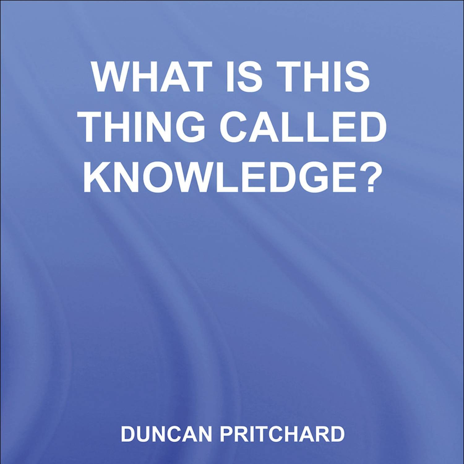 Pritchard-What is this thing called Knowledge_-Routledge (2006).pdf | DocDroid
