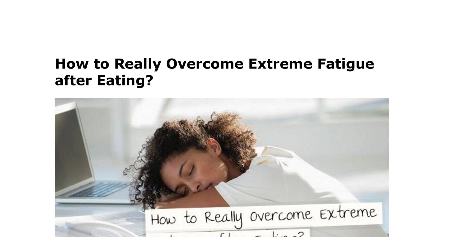How To Really Overcome Extreme Fatigue After Eating pdf DocDroid